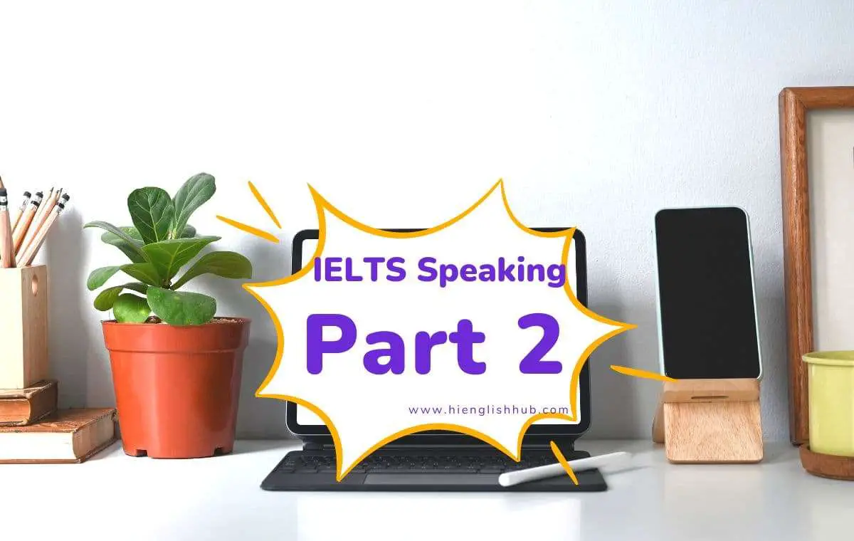 Top 50 IELTS Speaking Part 2 Topics And Questions 2023 - Hi English Hub